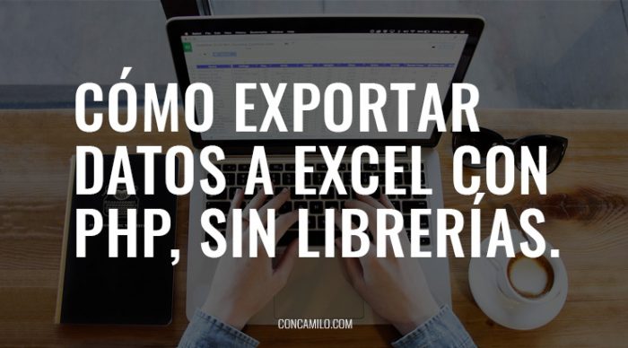 Cómo exportar datos a Excel con PHP sin librerias, para dummies.