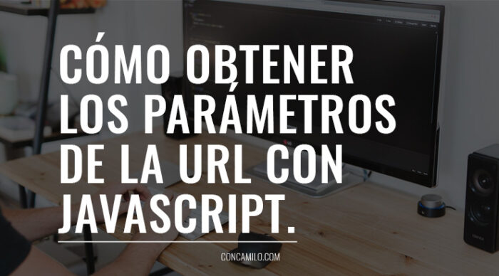 Cómo obtener los parámetros de la URL con JavaScript